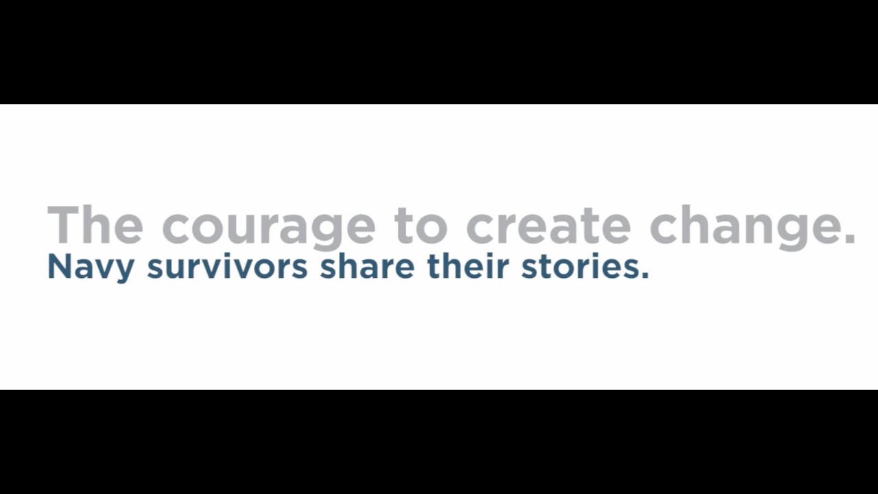 The Courage to Create Change: Navy survivors share their stories. - YouTube