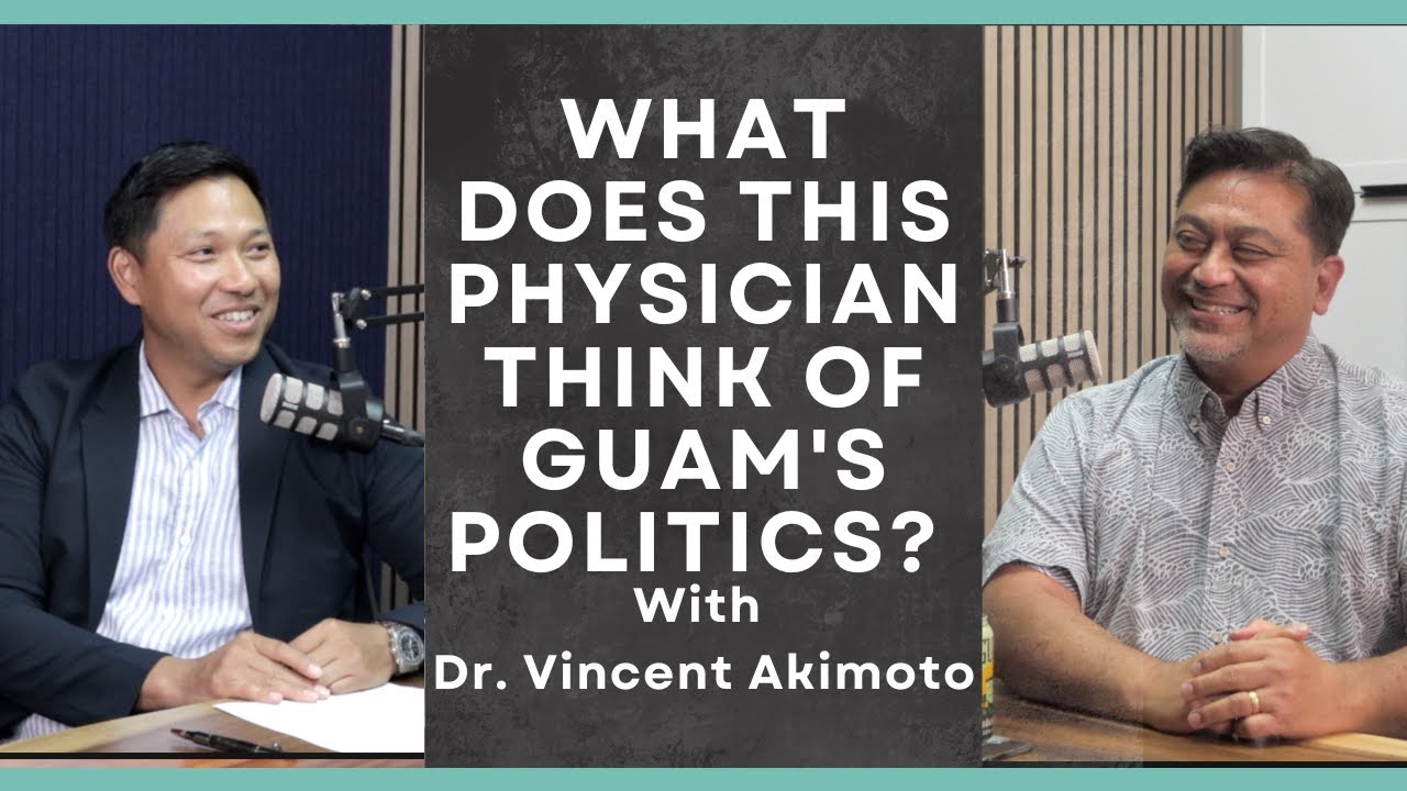 WHAT DOES THIS PHYSICIAN THINK OF GUAM'S POLITICS? // With Dr. Vincent ...