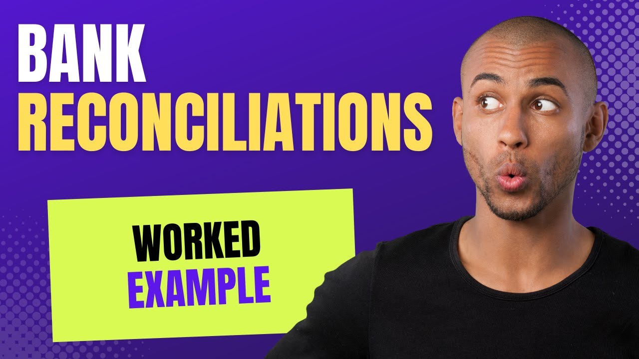 Complete Guide to Bank Reconciliation with a Full Worked Example - YouTube