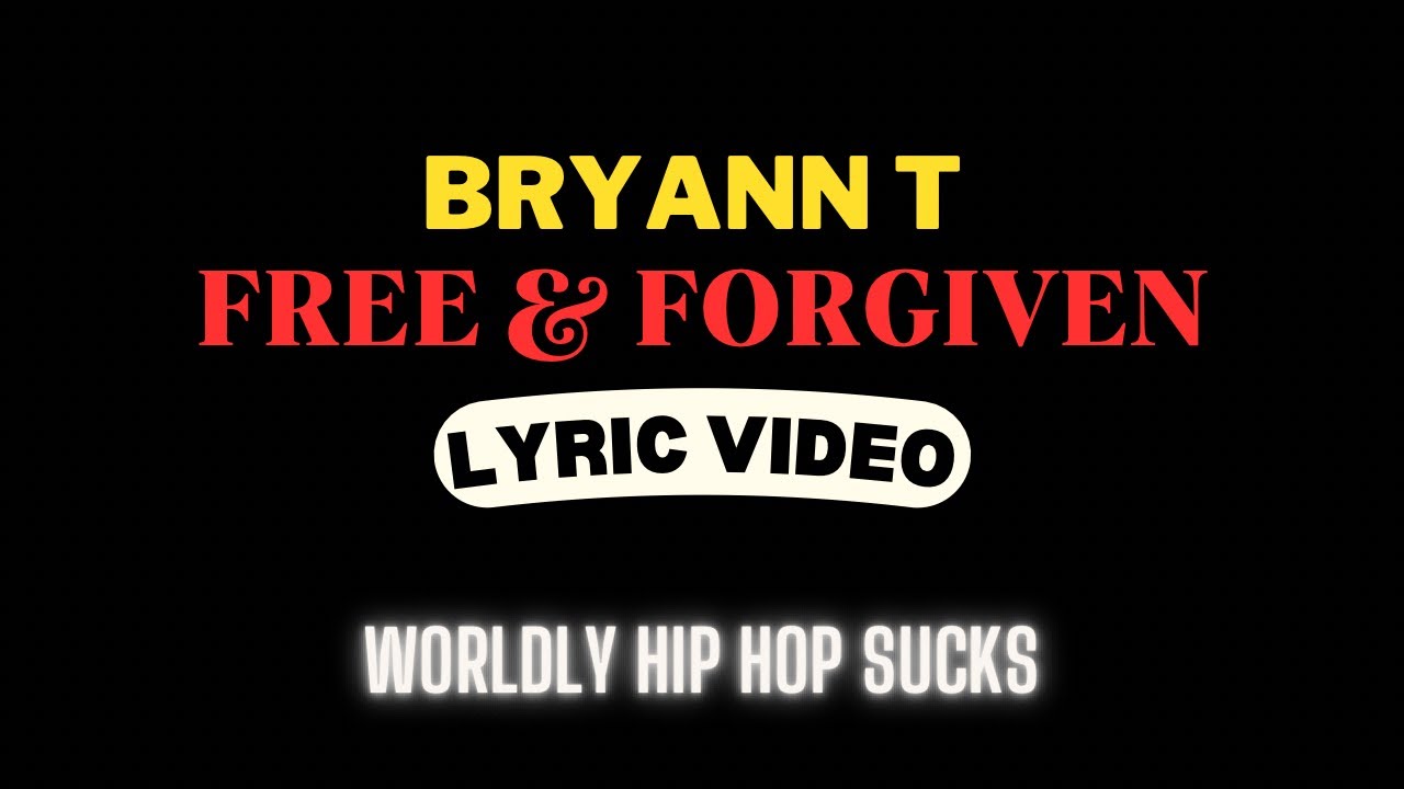 Bryann T - Free & Forgiven (Lyric Video) Christian Hip Hop Is THE BEST ...