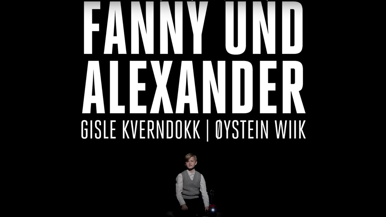 FANNY UND ALEXANDER - Ein Musical von Gisle Kverndokk und Oystein Wiik ...