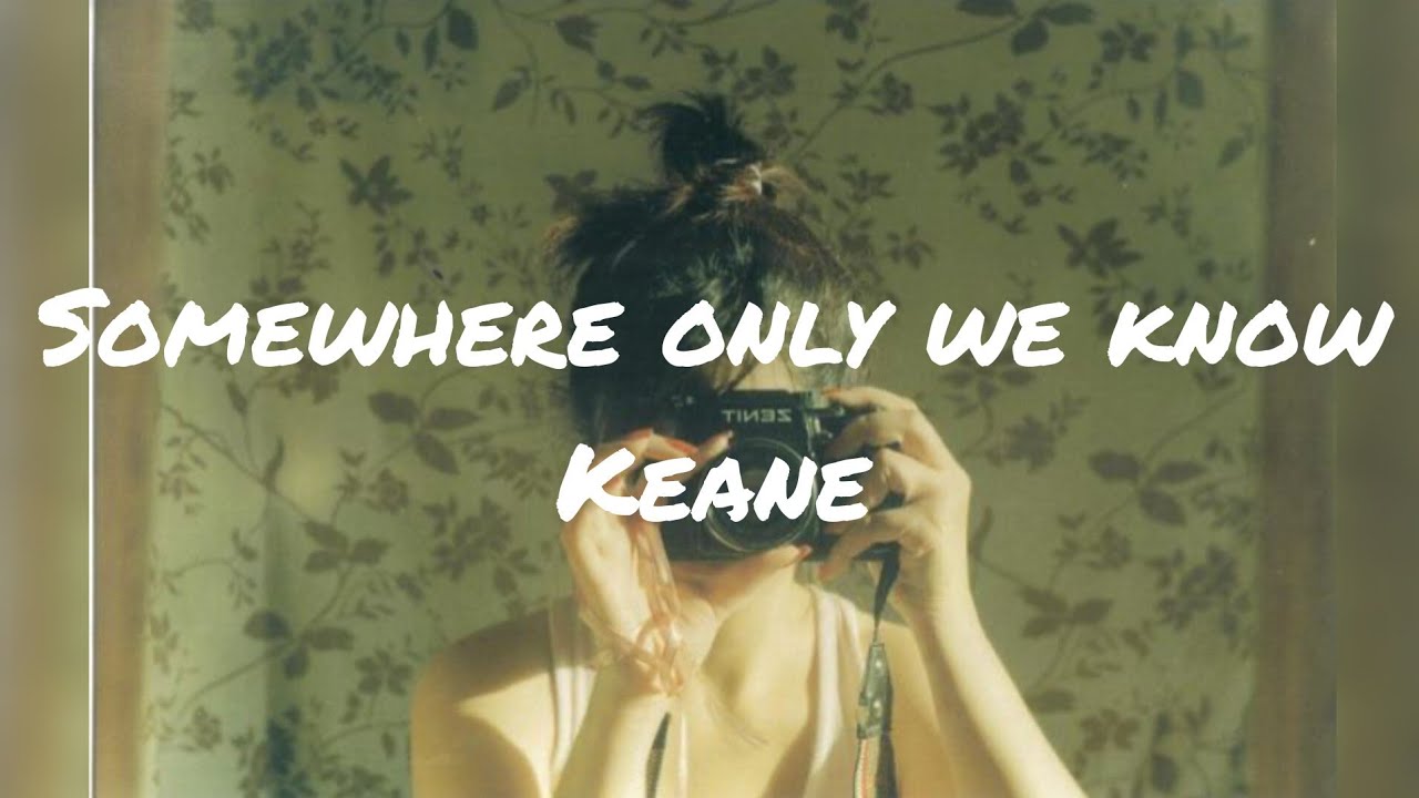 Keane - Somewhere Only We Know (Lyrics) - YouTube