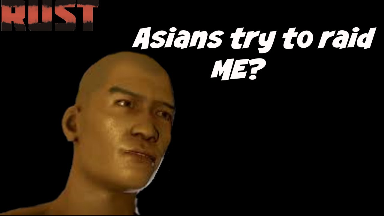 RUST: Asians try to raid me! - YouTube