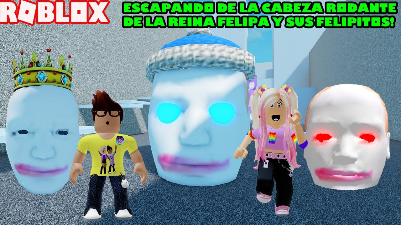 Escapando De La Cabeza Rodante De La Reina Felipa Y Sus Felipitos!! 😀😁 ...