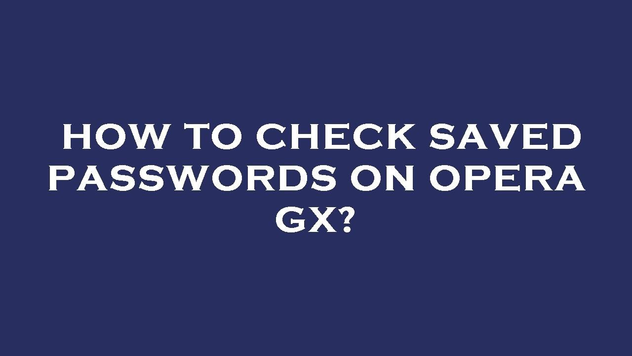 How to check saved passwords on opera gx? - YouTube