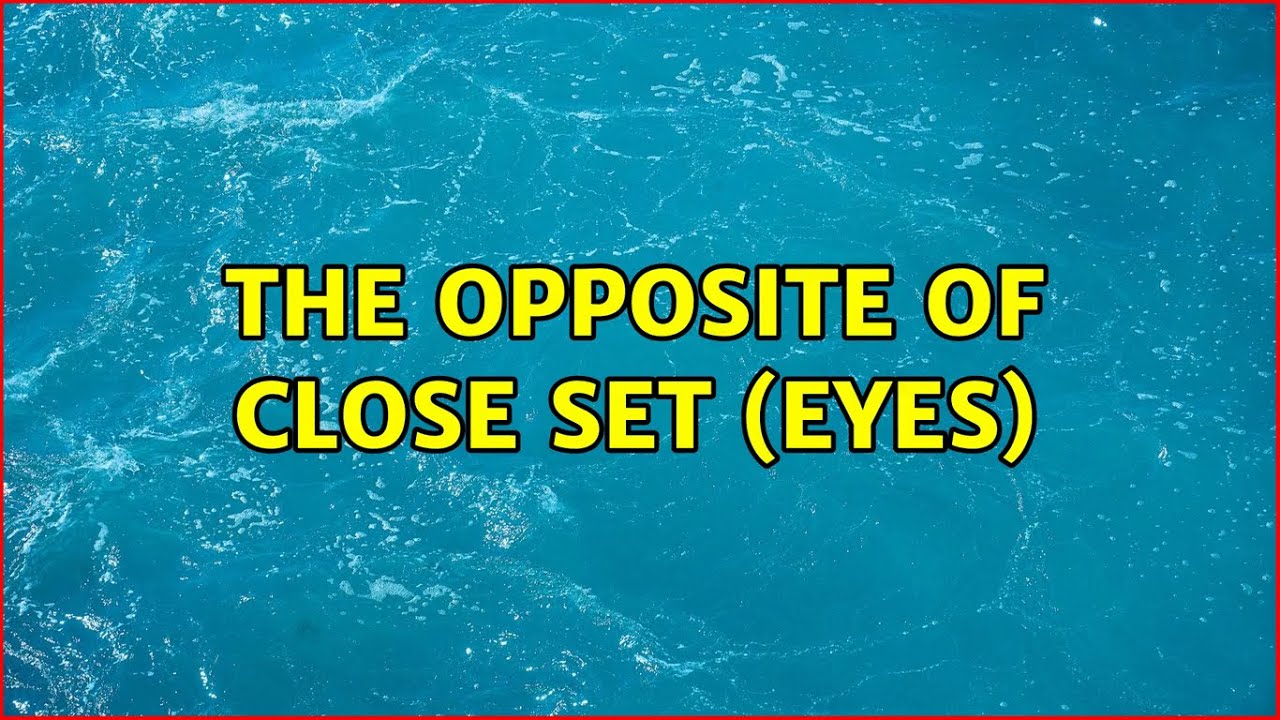 The Opposite Of Close Set eyes 2 Solutions YouTube the-opposite-of-close-set-eyes-2-solutions-youtube