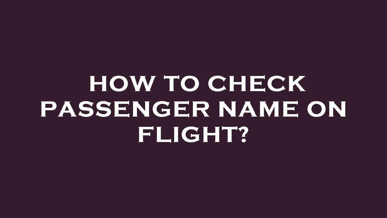 How to check passenger name on flight? - YouTube