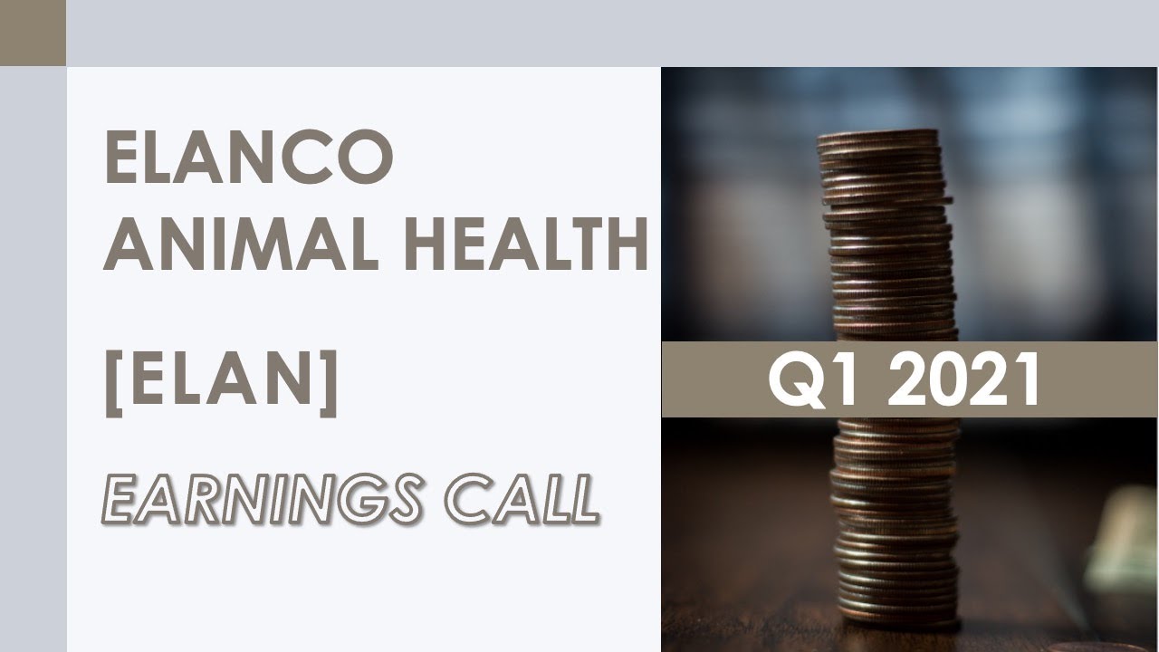 [ELAN stock] Elanco Animal Health Q1 2021 Earnings Call (5/7/21) - YouTube