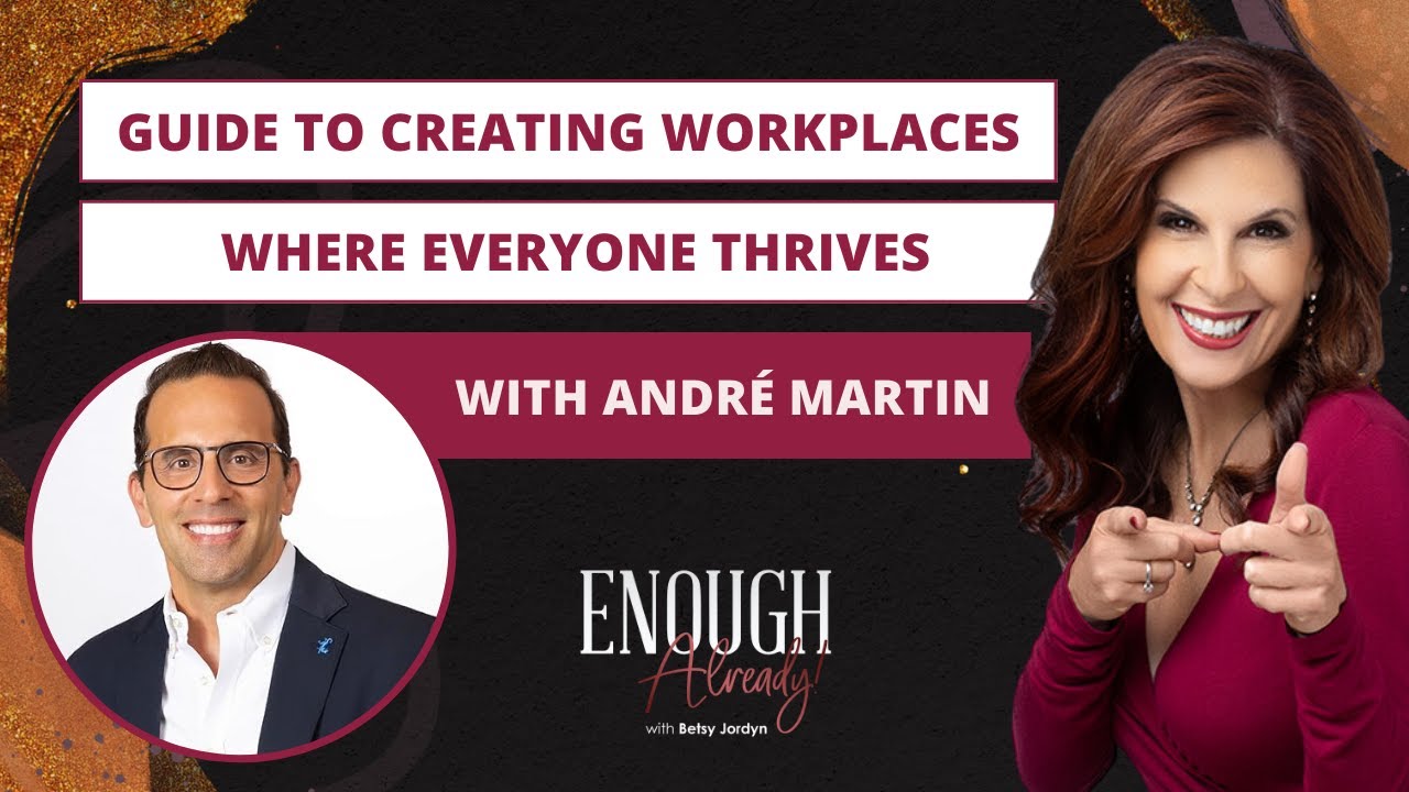 André Martin’s Guide to Creating Workplaces Where Everyone Thrives ...