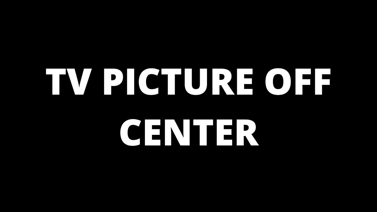 TV Picture off Center: Causes and Fixes - YouTube