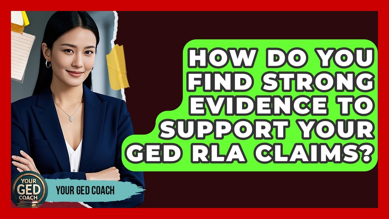 How Do You Find Strong Evidence To Support Your GED RLA Claims? - Your ...