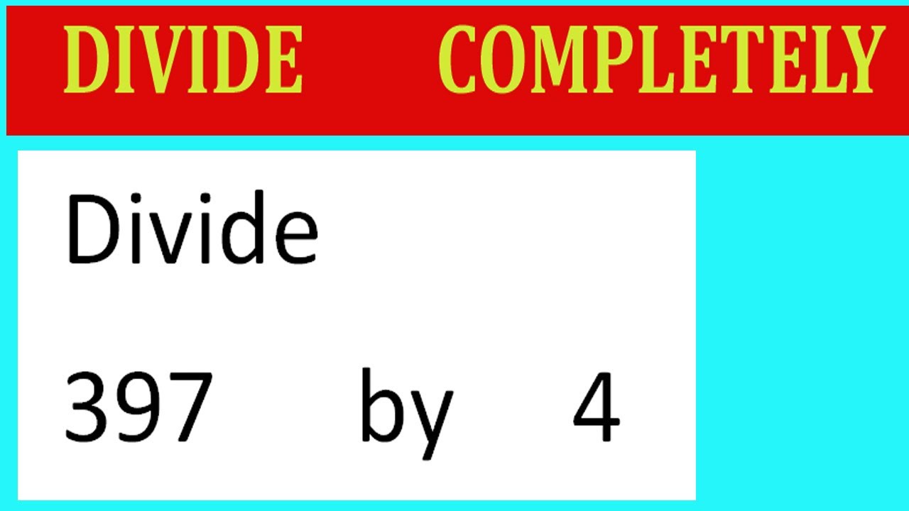Divide 397 by 4 Divide completely - YouTube