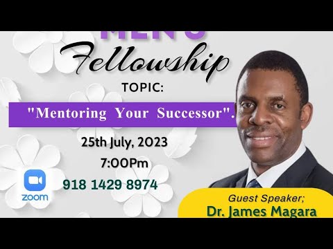 "Mentoring Your Successor" Men's Fellowship||•Dr. James Magara ...