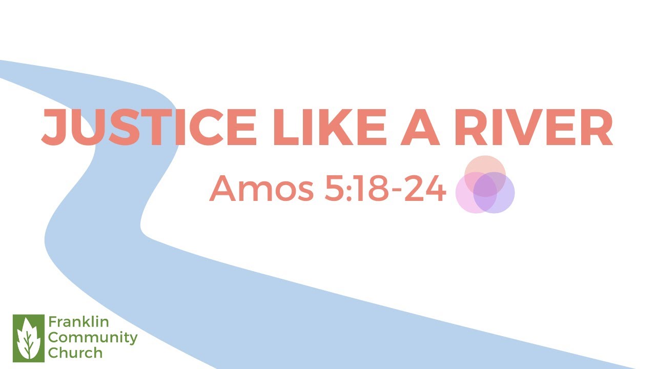 Justice Like a River - Amos 5:18-24 - YouTube