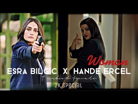Esra bilgic x Hande ercel | ft Woman | 2k special | Maya x Editz