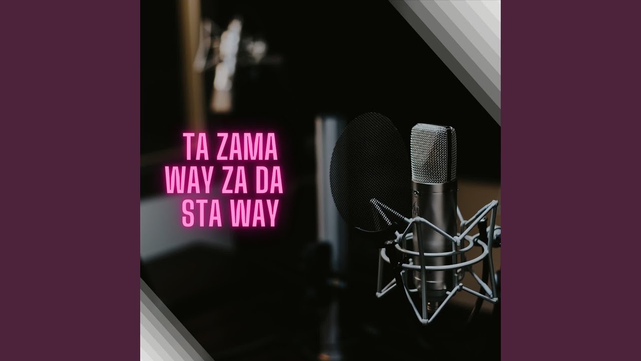 Ta Zama Way Za Da Sta Way - YouTube