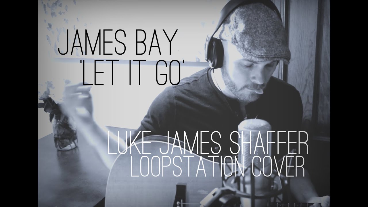 James Bay - Let It Go | Luke James Shaffer Loop Cover - YouTube