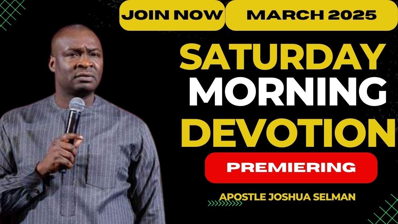 SATURDAY MORNING DEVOTION, 1ST MARCH, 2025 BY APOSTLE JOSHUA SELMAN ...
