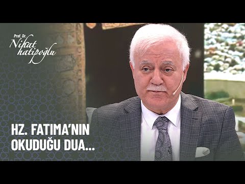 Hz. Fatıma'nın okuduğu dua... - Nihat Hatipoğlu ile Kur'an ve Sünnet