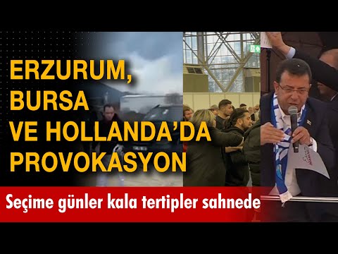 Kışkırtma planı devreye girdi: Seçime günler kala Erzurum, Bursa ve Hollanda'da tertipler sahnelendi