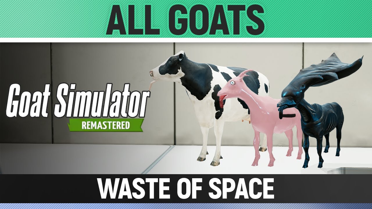 Goat Simulator Remastered - All Goats/Mutators - Waste of Space - How ...