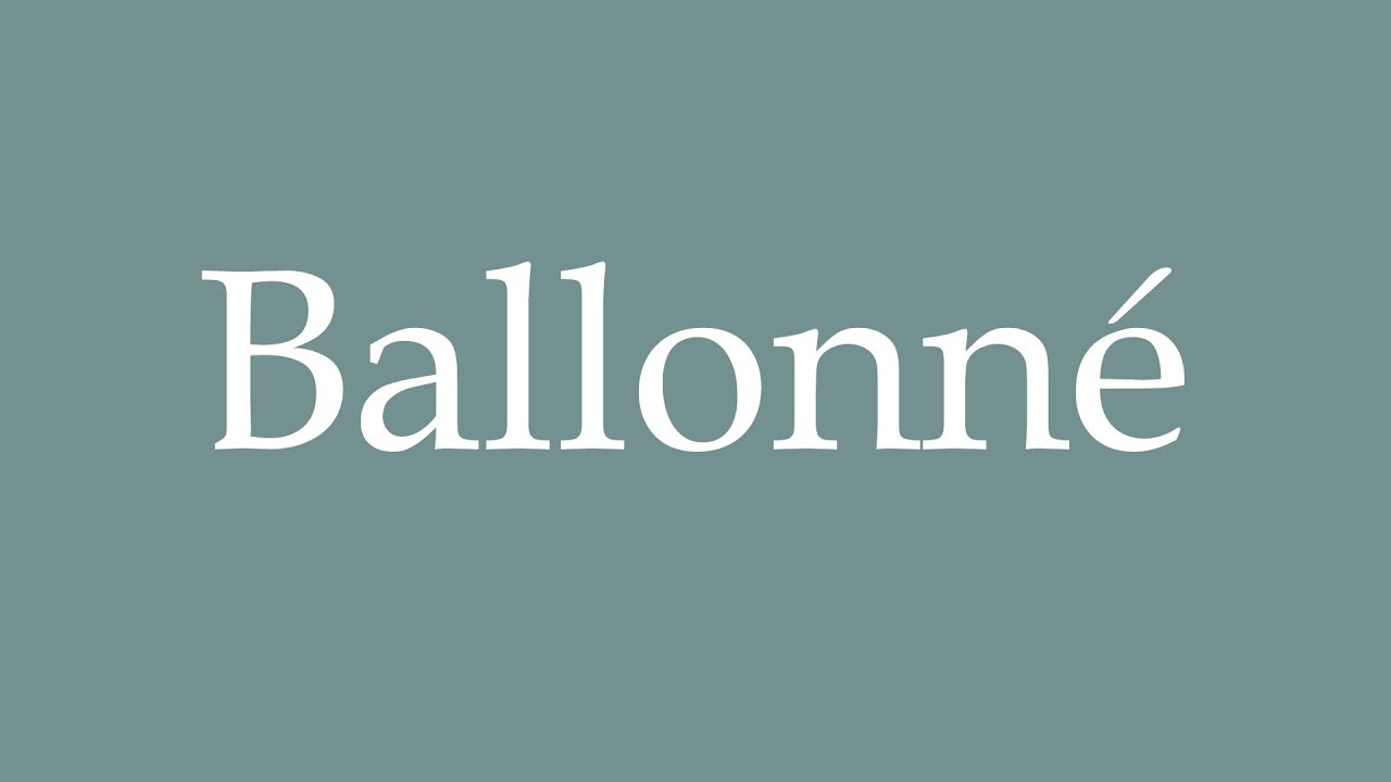 How to Pronounce ''Ballonné'' (Bloated) Correctly in French - YouTube