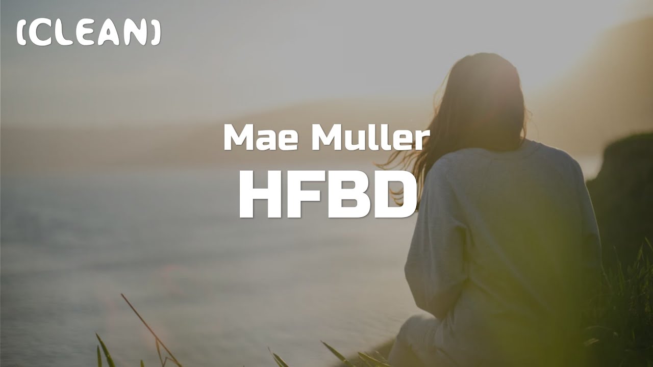 Mae Muller - HFBD (Clean - Lyrics) - YouTube