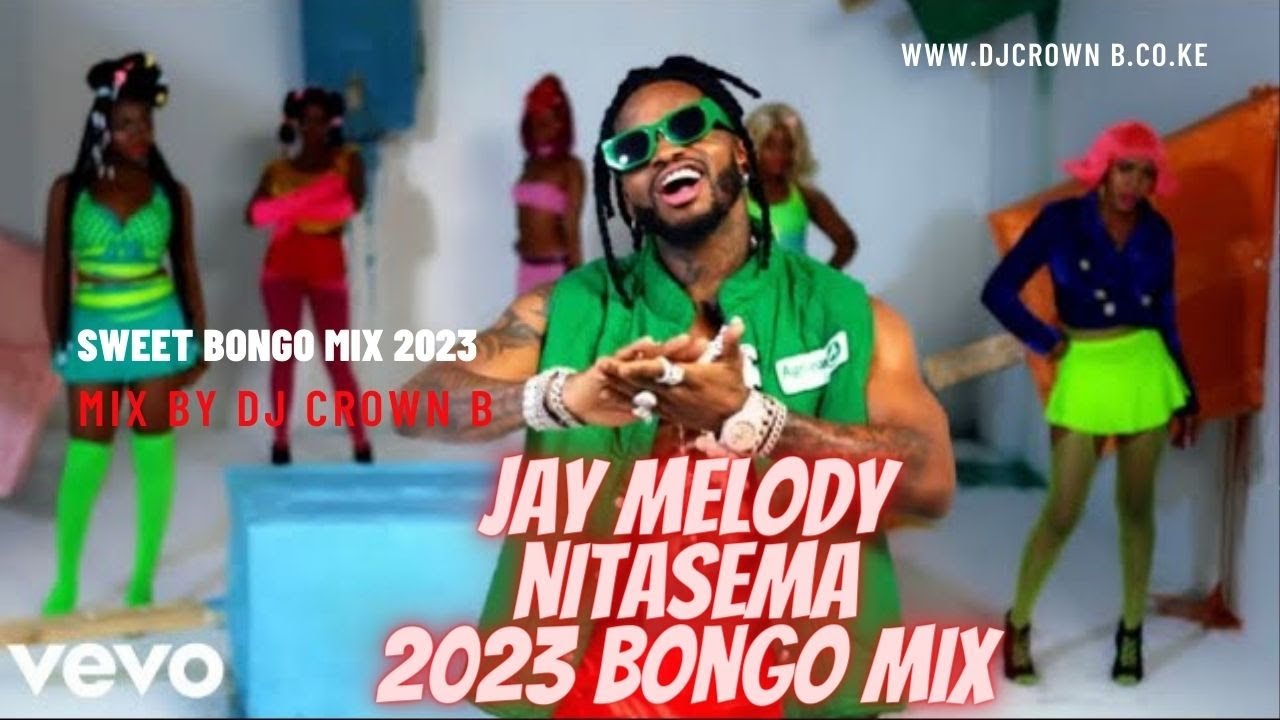 DJ CROWN B SWEET BONGO 2023 MIX . JAY MELODY SAWA ALIKIBA MAHABA ...
