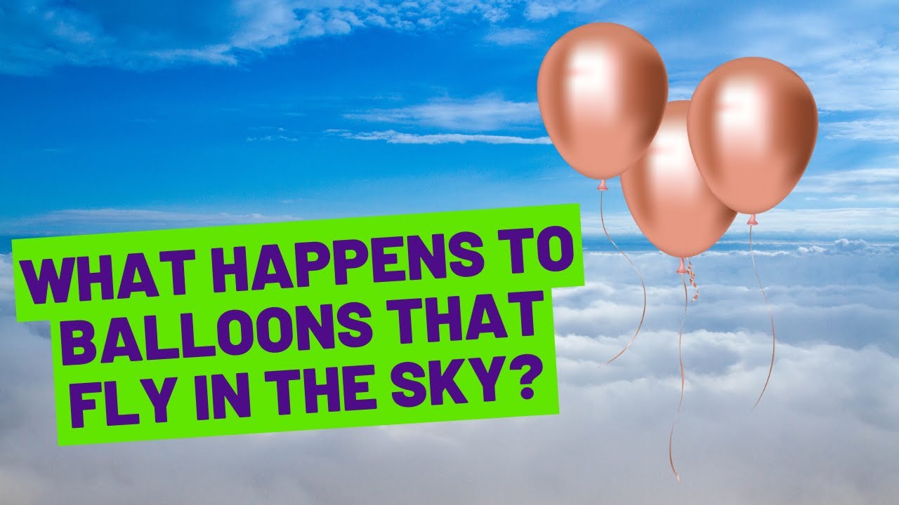 What Happens To Balloons That Fly In The Sky YouTube What Happens To Balloons That Fly In The Sky YouTube