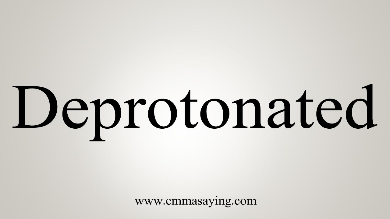 How To Say Deprotonated - YouTube