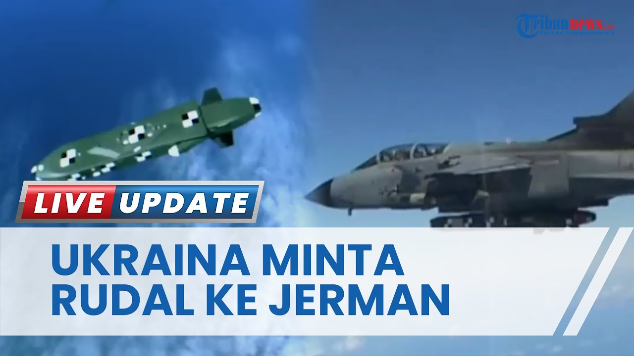 Update Perang Rusia-Ukraina: Ukraina Minta Rudal Taurus ke Jerman ...