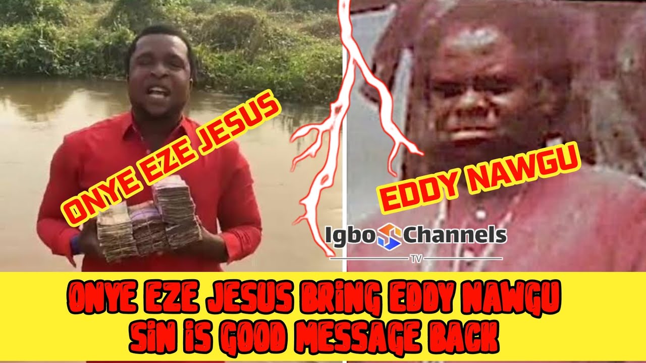 ONYE EZE JESUS BRING EDDY NAWGU FALSE TEACHING OF SIN IS GOOD MESSAGE ...