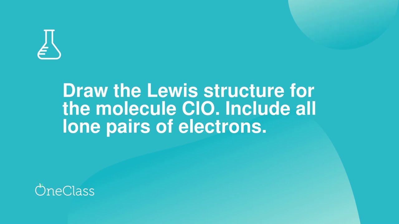 Draw the Lewis structure for the molecule ClO Include all lone pairs of ...