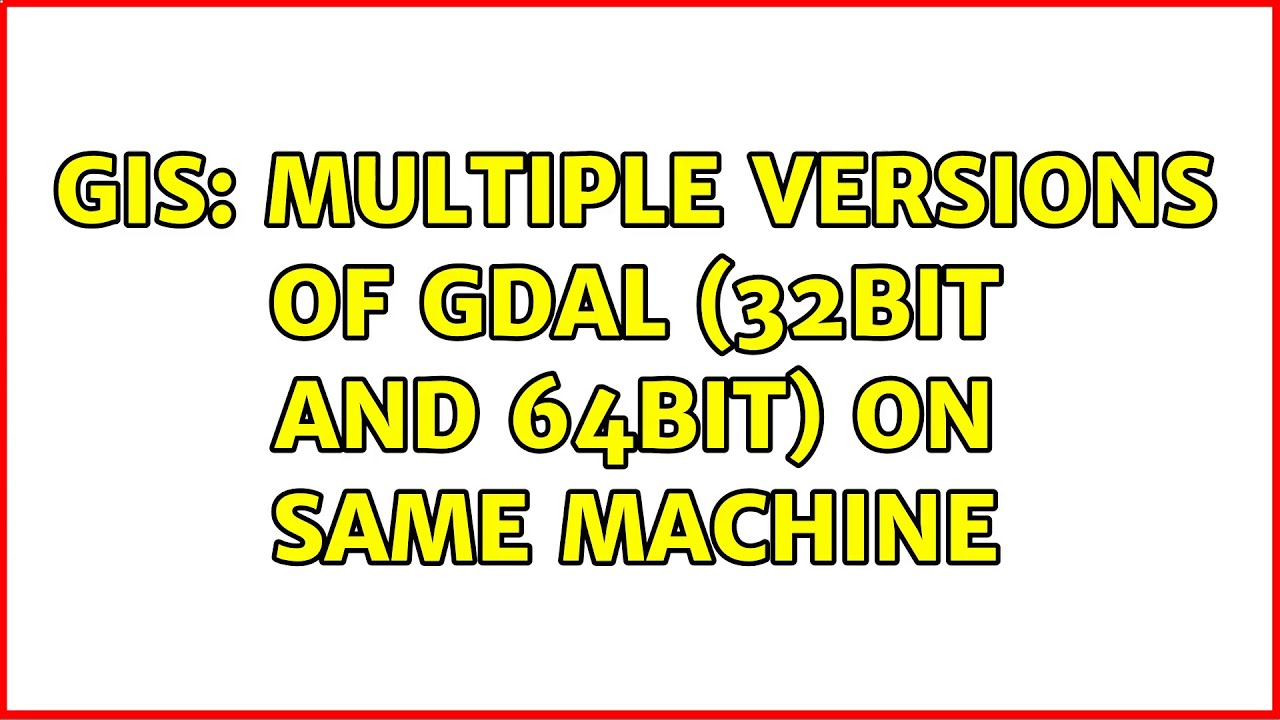 GIS: Multiple versions of GDAL (32bit and 64bit) on same machine - YouTube