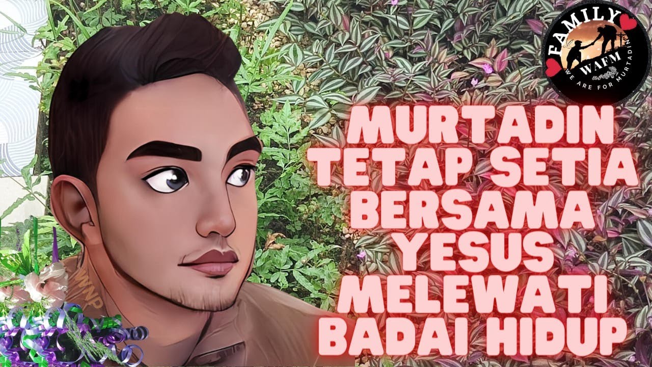 MURTADIN TETAP SETIA BERSAMA YESUS MELEWATI BADAI HIDUP - YouTube