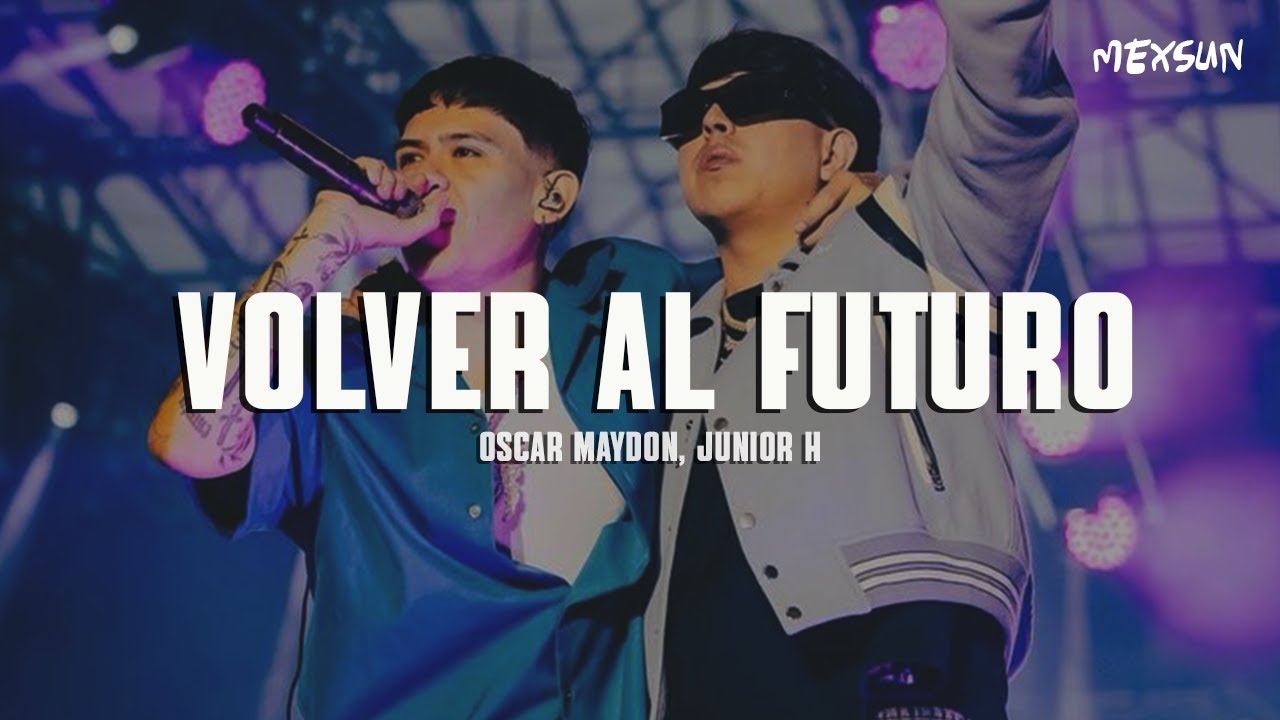 Oscar Maydon, Junior H - Volver Al Futuro (Letra) - YouTube