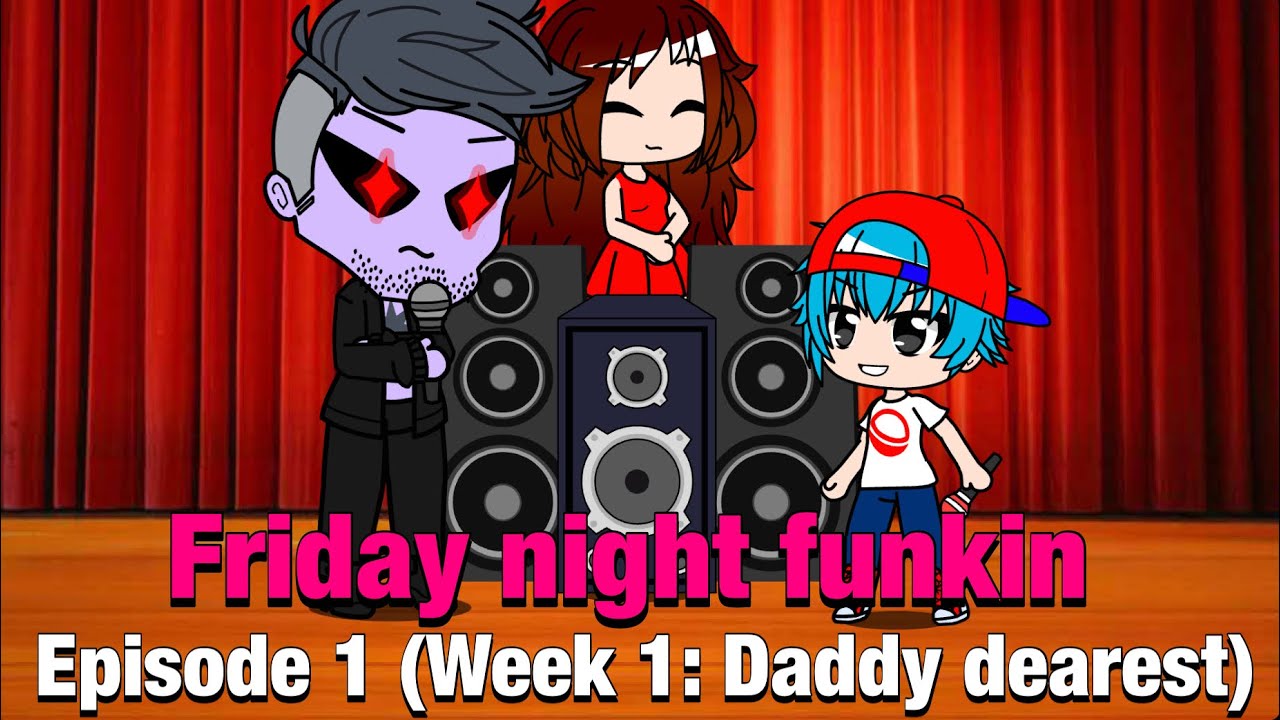 Friday Night Funkin Episode 1 (Week 1: Daddy Dearest) ||Gacha club ...