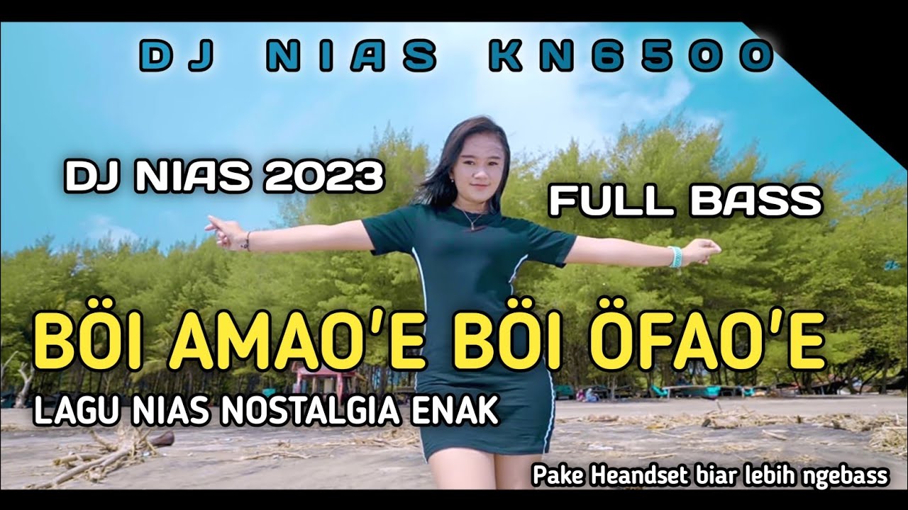 DJ NIAS 2023 BÖI AMAO'E BÖI ÖFAO'E DJ NIAS KN6500 FULL BASS LAGU NIAS ASYK (ARAMBA MUSIK) - YouTube