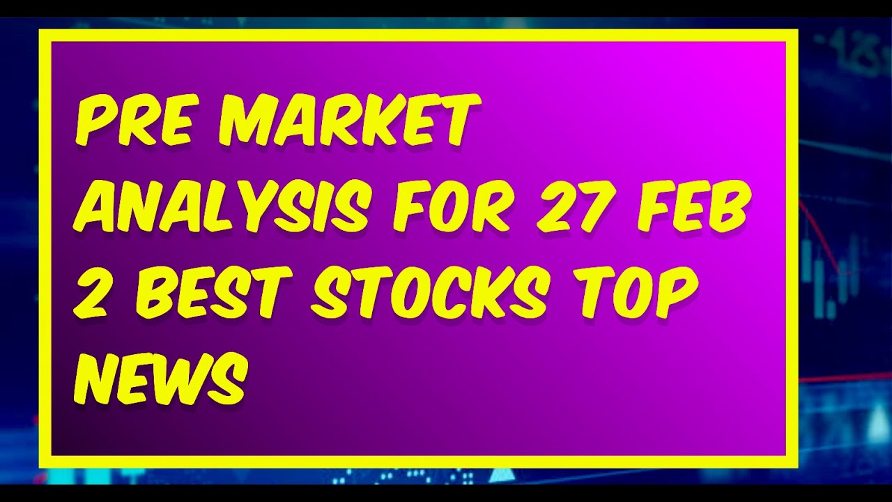 Pre Market Analysis 27 Feb 2024, Best Stocks To Trade - YouTube