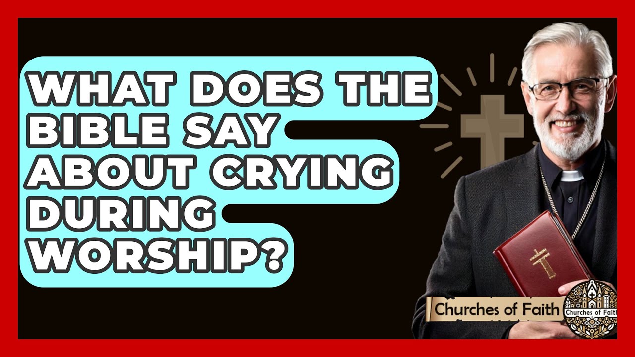What Does The Bible Say About Crying During Worship? - Churches Of ...