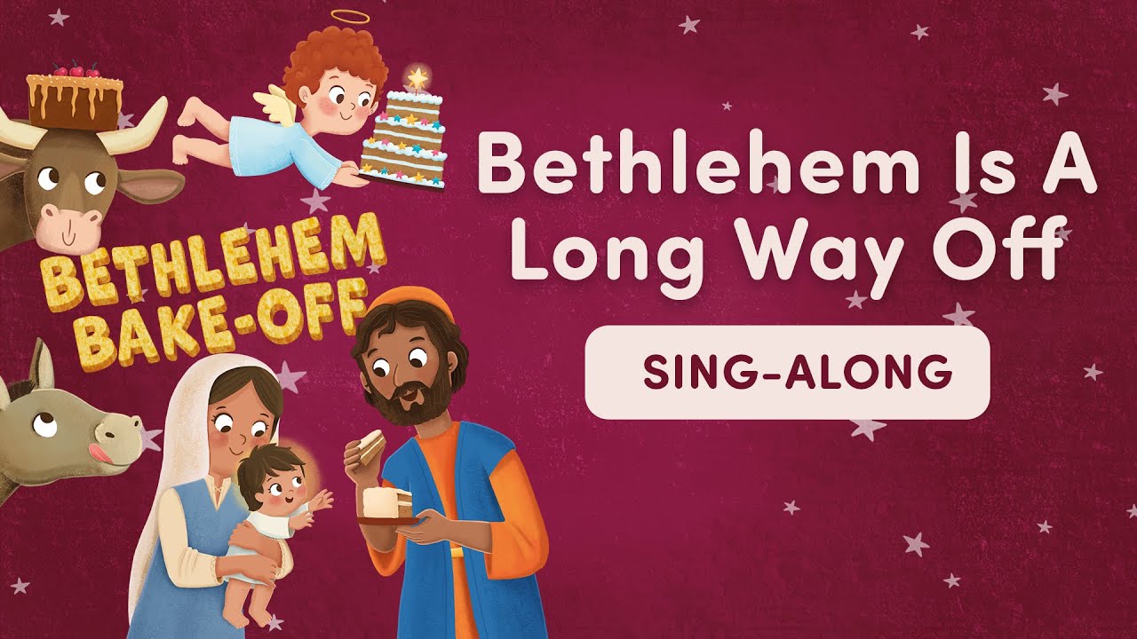 Bethlehem Is A Long Way Off - Bethlehem Bake-Off Nativity- Sing Along ...