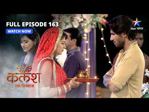 FULL EPISODE-163 | Devika ne Ravi ko galat samjha | Kalash..Ek Vishwaas | #starbharat