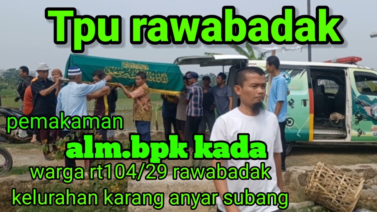 pemakaman alm.bpk kada warga rt 104/29 rawabadak subang - YouTube