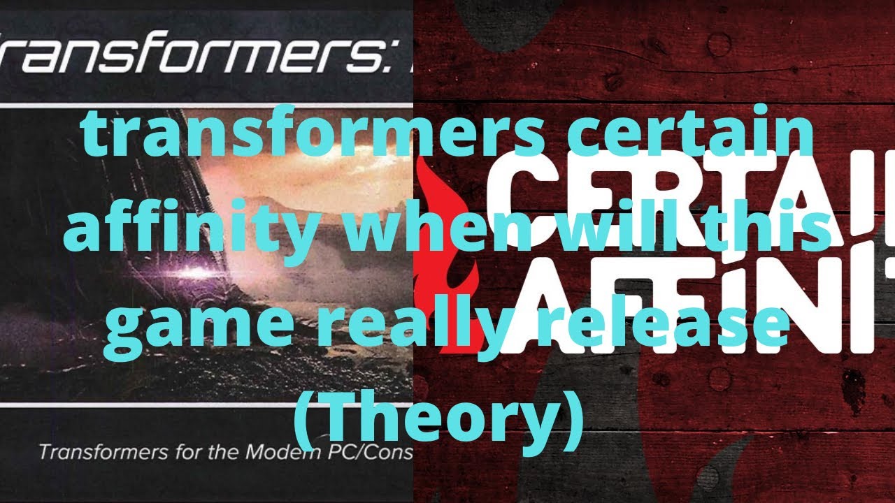 Transformers certain affinity when will the game really release ...