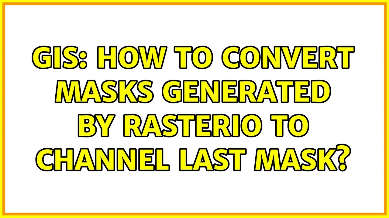 GIS: How to convert masks generated by rasterio to channel last mask ...