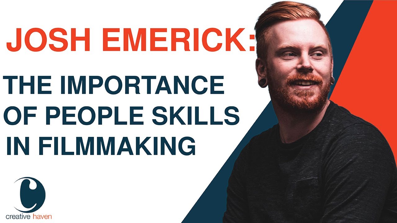 The Importance of People Skills in Filmmaking | Josh Emerick | Creative ...