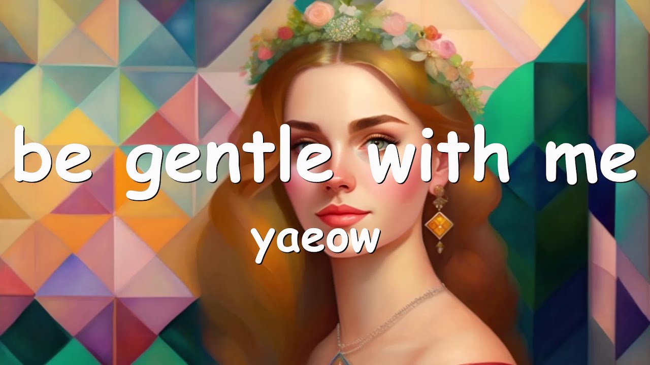 yaeow – be gentle with me (Lyrics) 💗♫ - YouTube