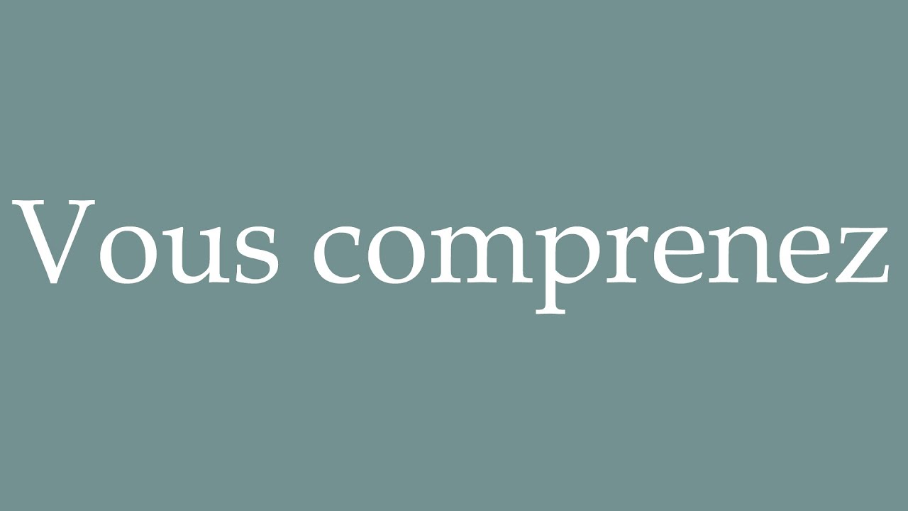 How to Pronounce ''Vous comprenez'' Correctly in French - YouTube