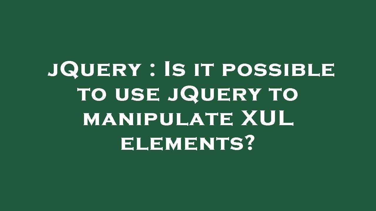 JQuery Is It Possible To Use JQuery To Manipulate XUL Elements YouTube JQuery Is It Possible To Use JQuery To Manipulate XUL Elements YouTube