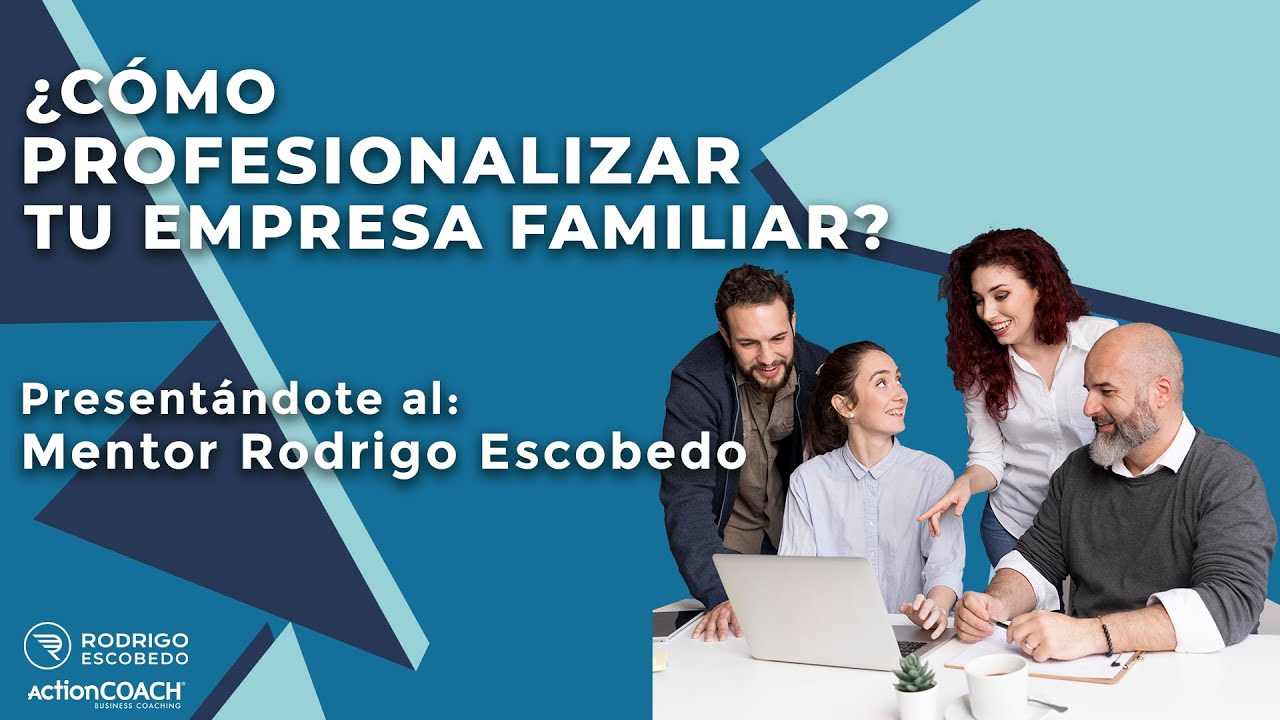 ¿Cómo profesionalizar tu empresa familiar? | Presentando a Rodrigo Escobedo | Empresas ...